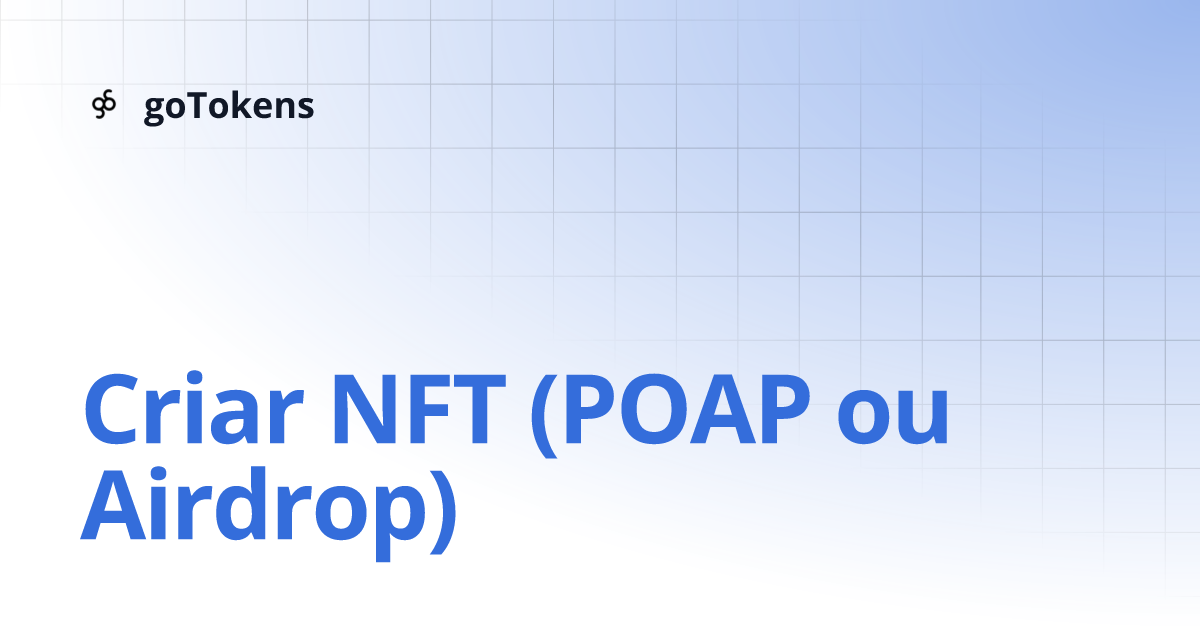 Criar NFT (POAP ou Airdrop) | goTokens